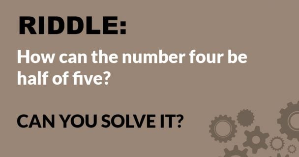 Riddle: How Can the Number Four be Half of Five? | DoYouRemember?