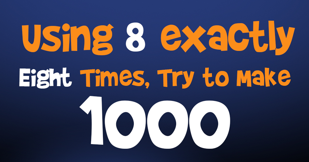 Using 8 Exactly Eight Times To Make 1000 DoYouRemember 