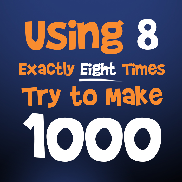 Using 8 Exactly Eight Times To Make 1000 DoYouRemember Using 8 Exactly Eight Times To Make 1000 DoYouRemember